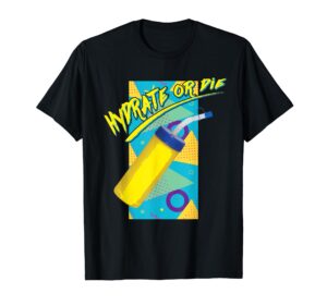 hydrate or die retro radical 90s style hydro homies t-shirt