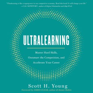 ultralearning: master hard skills, outsmart the competition, and accelerate your career