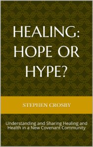 healing: hope or hype?: understanding and sharing healing and health in a new covenant community