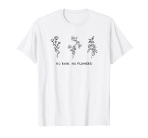 no rain no flowers shirt cute flowers t-shirt