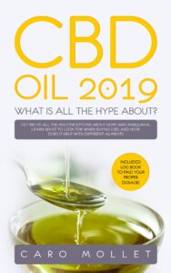 cbd oil 2019: what is all the hype about?: get rid of all the misconceptions about hemp and marijuana, learn what to look for when buying cbd, and how does it help with different ailments.