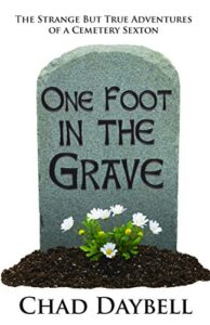 one foot in the grave: the strange but true adventures of a cemetery sexton