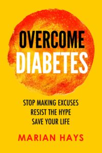 overcome diabetes: stop making excuses, resist the hype, save your life