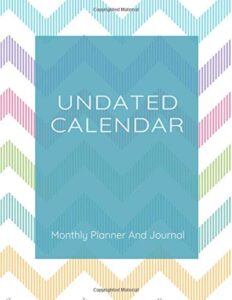 undated calendar monthly planner and journal: 8.5 x 11 inches 125 pages dateless planner | perpetual calendar organizer