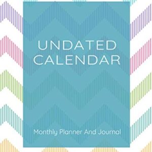 Undated Calendar Monthly Planner And Journal: 8.5 x 11 Inches 125 Pages Dateless Planner | Perpetual Calendar Organizer