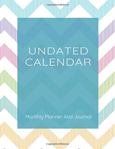 Undated Calendar Monthly Planner And Journal: 8.5 x 11 Inches 125 Pages Dateless Planner | Perpetual Calendar Organizer