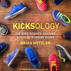 kicksology: the hype, science, culture & cool of running shoes