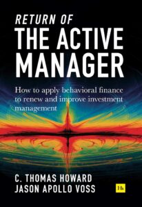 return of the active manager: how to apply behavioral finance to renew and improve investment management