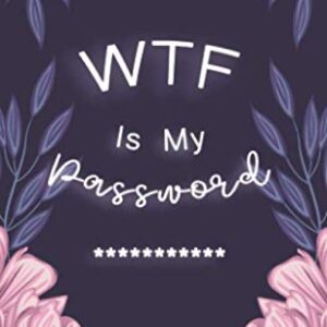 WTF Is My Password: Pocket Purse Small Size Password Book Log Book Alphabetical With Tabs Organizer Purple Flower Cover 4" x 6.5" (Password Logbook)