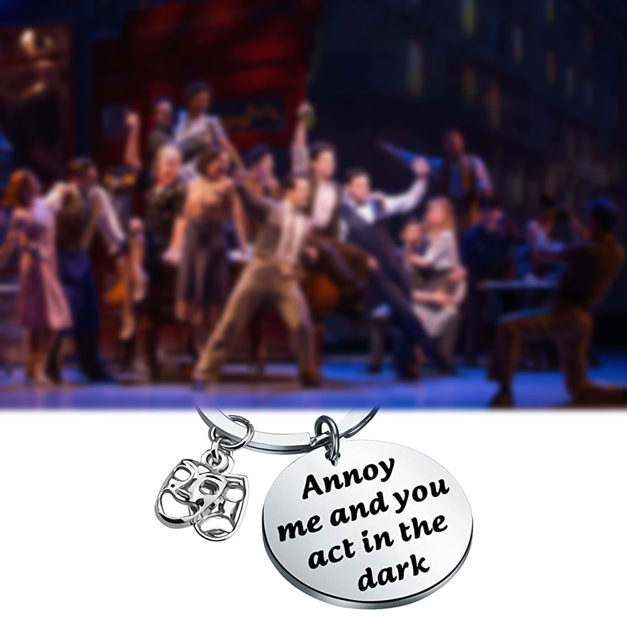 BAUNA Theatre Broadway Drama Actor Gifts Annoy Me and You Act in The Dark Key Ring Funny Theatre Gift Musicals Gifts for Stage Manager Thespians and Stage Geeks (Funny Theatre Keychain)