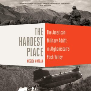 the hardest place: the american military adrift in afghanistan's pech valley