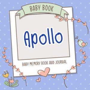 baby book apollo - baby memory book and journal: personalized newborn gift, album for memories and keepsake gift for pregnancy, birth, birthday, name apollo on cover