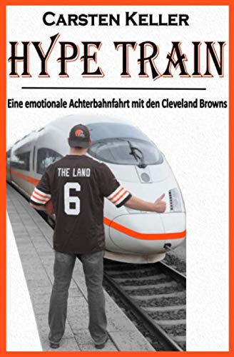 HYPE TRAIN: Eine emotionale Achterbahnfahrt mit den Cleveland Browns (German Edition)