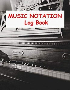 music notation log book: large size 8.5'' x 11 '' in staved manuscript and music notation log book with 110 staved pages for musicians, teachers and ... girls , women and guys beginner, intermediate