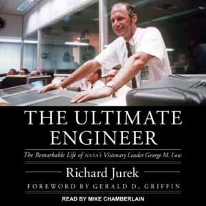 the ultimate engineer: the remarkable life of nasa's visionary leader george m. low