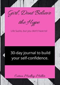 girl, don't believe the hype: life sucks, but you don't have to.: 30-day journal to build your self-confidence.