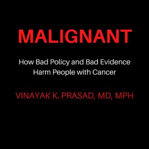 malignant: how bad policy and bad evidence harm people with cancer