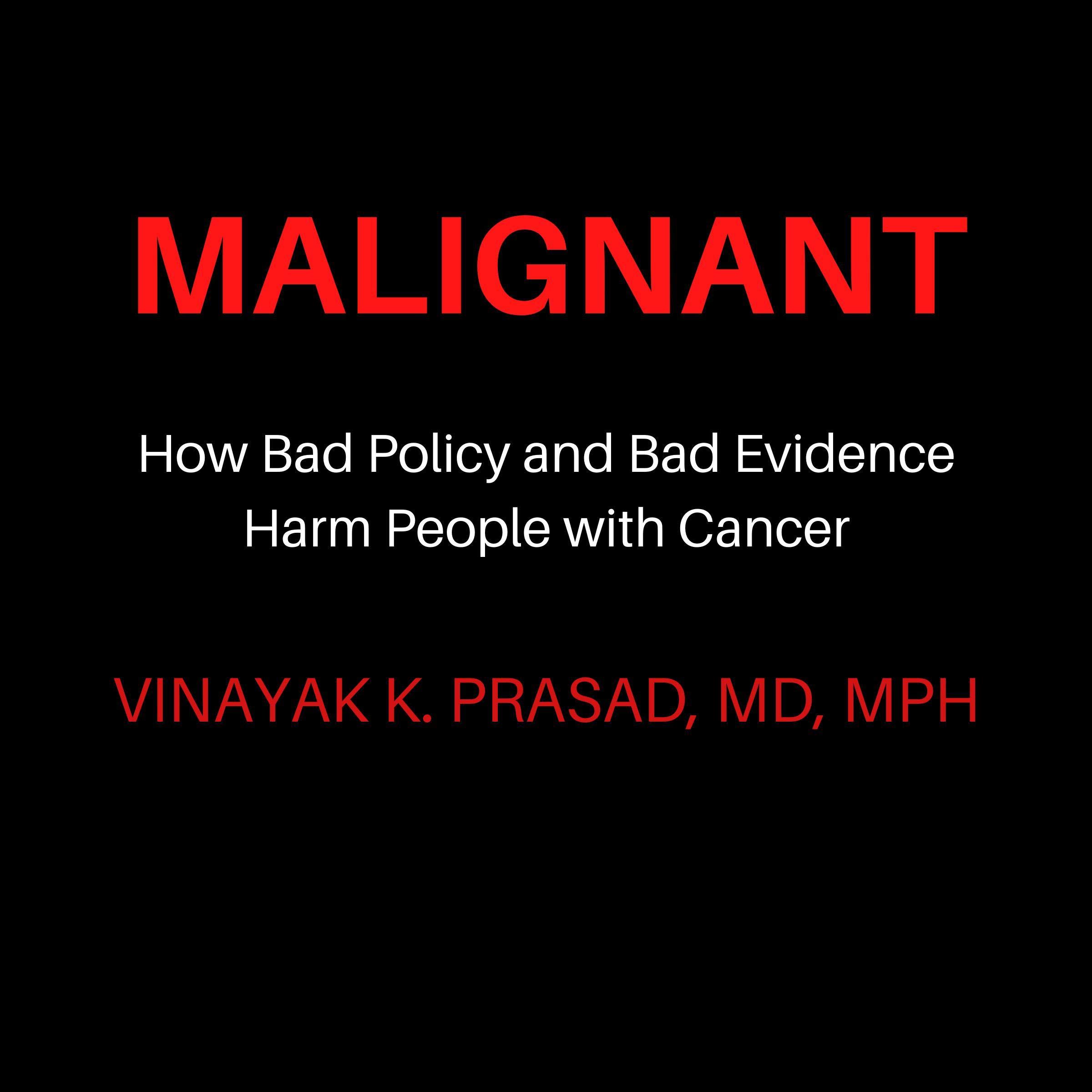 Malignant: How Bad Policy and Bad Evidence Harm People with Cancer