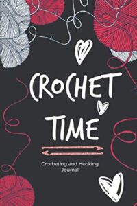 crochet time: a crochet journal notebook for 120 crochet projects to keep tracking and records your patterns, yarns, hooks, designs... | 127 pages 6x9 inches