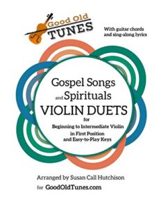 gospel songs and spirituals violin duets with guitar chords and lyrics: for beginning to intermediate violin in first position and easy-to-play keys (good old tunes violin music)