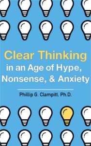 clear thinking in an age of hype, nonsense, & anxiety