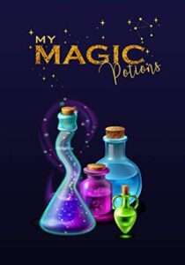 my magic potion : blank dotted grid notebook: with decorative illustrations for writing super magic potion recipes, fairy potions or spells