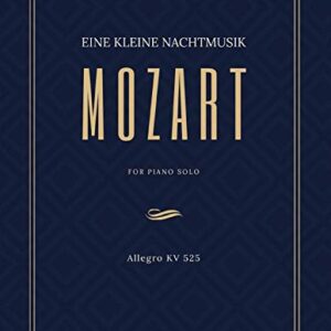 Eine Kleine Nachtmusik - Mozart - for Piano Solo - Allegro KV 525: Teach Yourself How to Play. Popular, Classical Song for Adults, Kids, Teachers – INTERMEDIATE - BIG Notes, Sheet Music Easy TUTORIAL