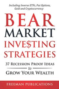 bear market investing strategies: 37 recession-proof ideas to grow your wealth - including inverse etfs, put options, gold & cryptocurrency (stock investing 101)