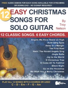 12 easy christmas songs for solo guitar: 12 classic songs. 6 easy chords. (strum it! pick it! sing it!)