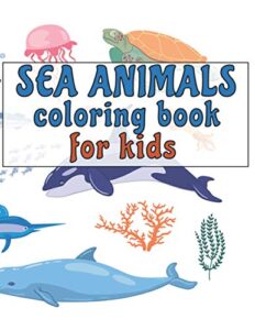 sea animals coloring book: ocean coloring book for kids