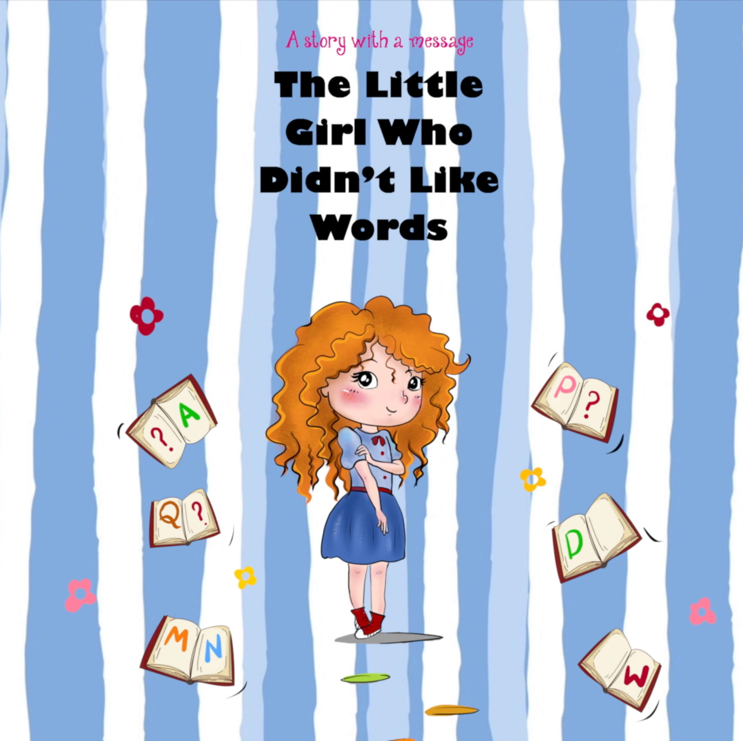 The Little Girl Who Didn't Like Words: A Story With A Message