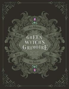 green witch's grimoire: a book of shadows for garden witches to catalogue plant's growth, favorite herbs, ritual tea recipes and herbal spells