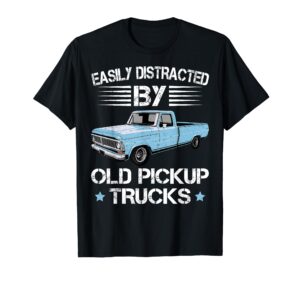 easily distracted by old pickup trucks funny trucker t-shirt