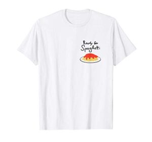 ready for spaghetti all the time italian food hype love t-shirt