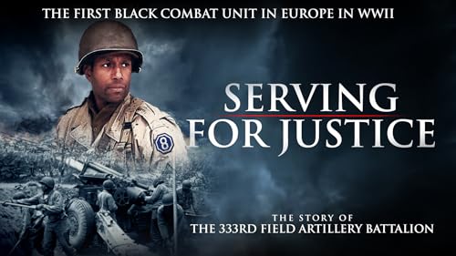 Serving for Justice: The Story of the 333rd Field Artillery Battalion