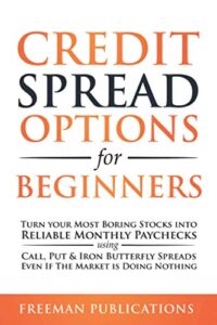 credit spread options for beginners: turn your most boring stocks into reliable monthly paychecks using call, put & iron butterfly spreads - even if ... doing nothing (options trading for beginners)