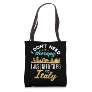 italy i don't need therapy i just need to go to italy tote bag