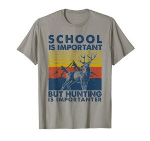 school is important but hunting is importanter deer hunting t-shirt