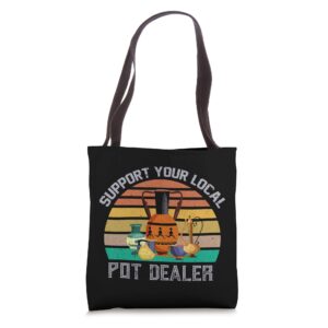 support your local pot dealer funny pottery tote bag