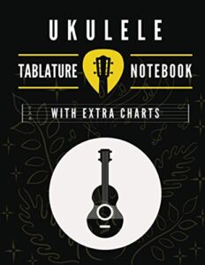 ukulele tablature notebook with extra charts: blank ukulele tablature paper, standard tab manuscript paperback chord chart ukulele strumming