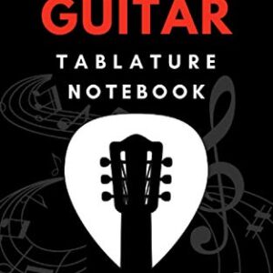 Guitar Tablature Notebook: Blank Guitar Tablature Paper, Standard Tab Manuscript Paperback for Beginners and Advanced Musicians