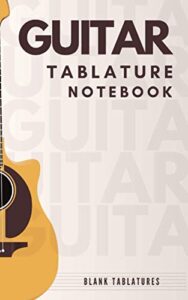 guitar tablature notebook: blank guitar tablature paper, standard tab manuscript paperback for beginners and advanced musicians