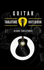 guitar tablature notebook: blank guitar tablature paper, standard tab manuscript paperback for beginners and advanced musicians