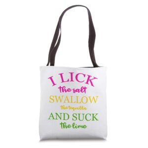 i lick salt swallow tequila and suck the lime funny tequilla tote bag