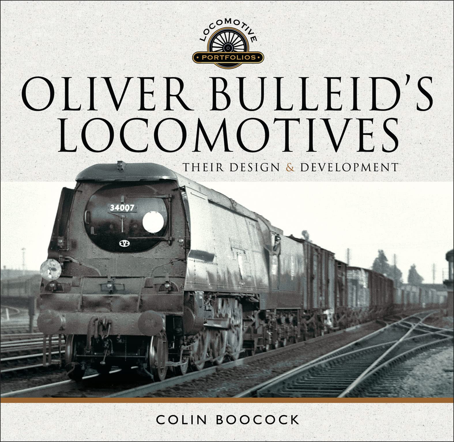 Oliver Bulleid's Locomotives: Their Design & Development (Locomotive Portfolio)