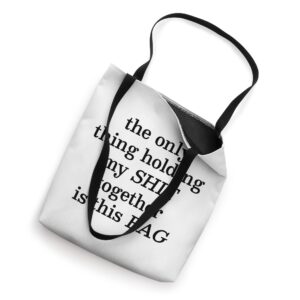 The Only Thing Holding My Shit Together Is This Bag Tote Bag