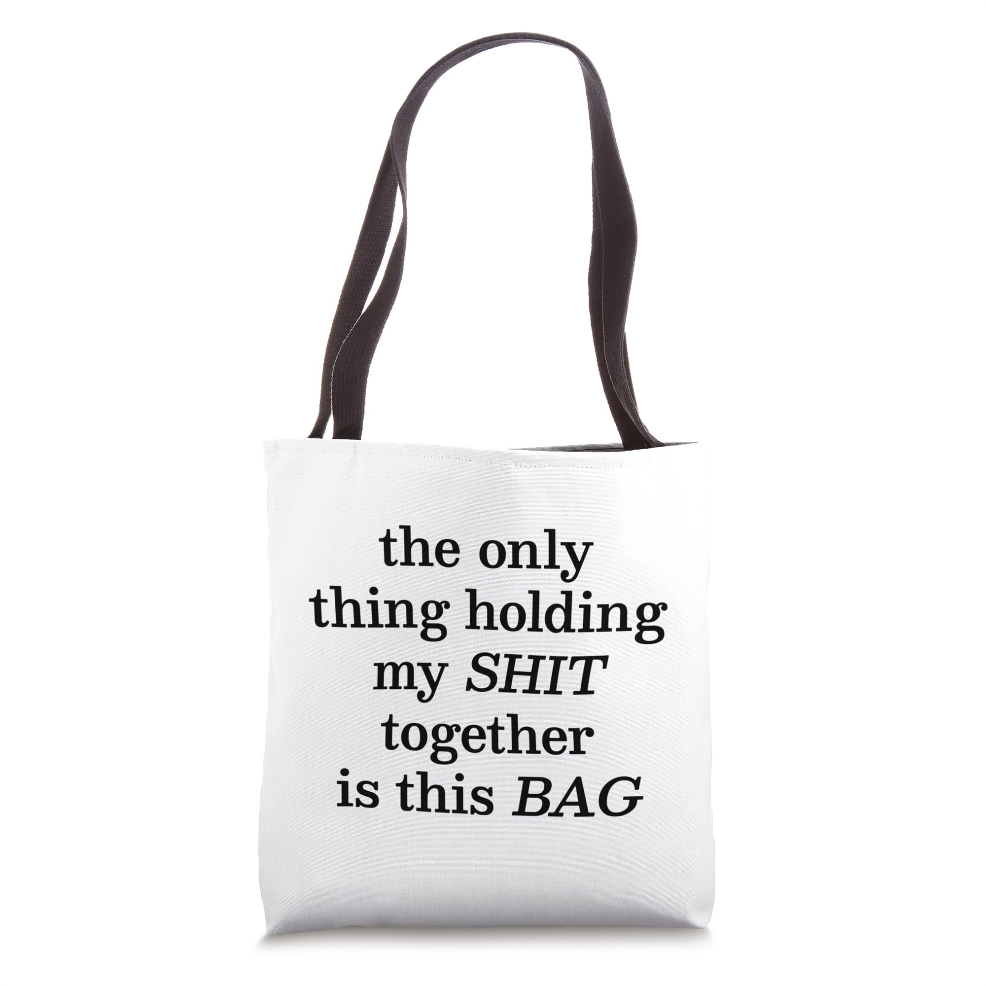 The Only Thing Holding My Shit Together Is This Bag Tote Bag