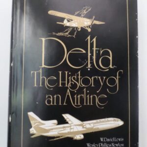 Rare DELTA The History of an Airline by W. David Lewis - Wesley Phillips Newton 1979 [Hardcover] unknown