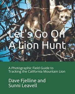 let's go on a lion hunt: a photographic field guide on tracking the california mountain lion