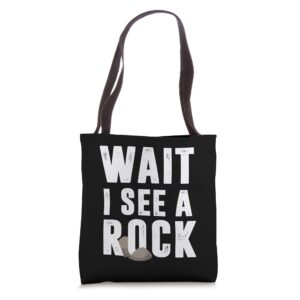 wait i see a rock rockhound fan rock geode hunter geologist tote bag